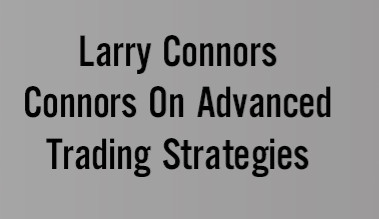 Connors on Advanced Trading Strategies - Larry Connors